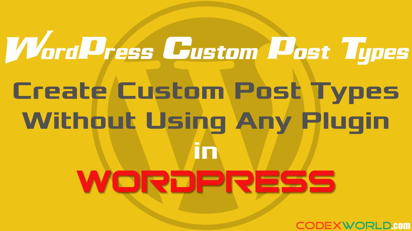How To Create Custom Post Types In Wordpress Without Using Plugin Codexworld