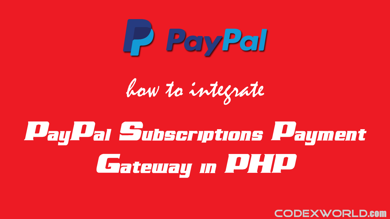 PayPal Subscriptions Payment Gateway Integration in PHP - CodexWorld PayPal Subscriptions Payment Gateway Integration in PHP - CodexWorld